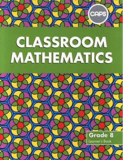 Classroom Mathematics Grade 8 Learner's Book (CAPS Aligned) - EDUWIZ